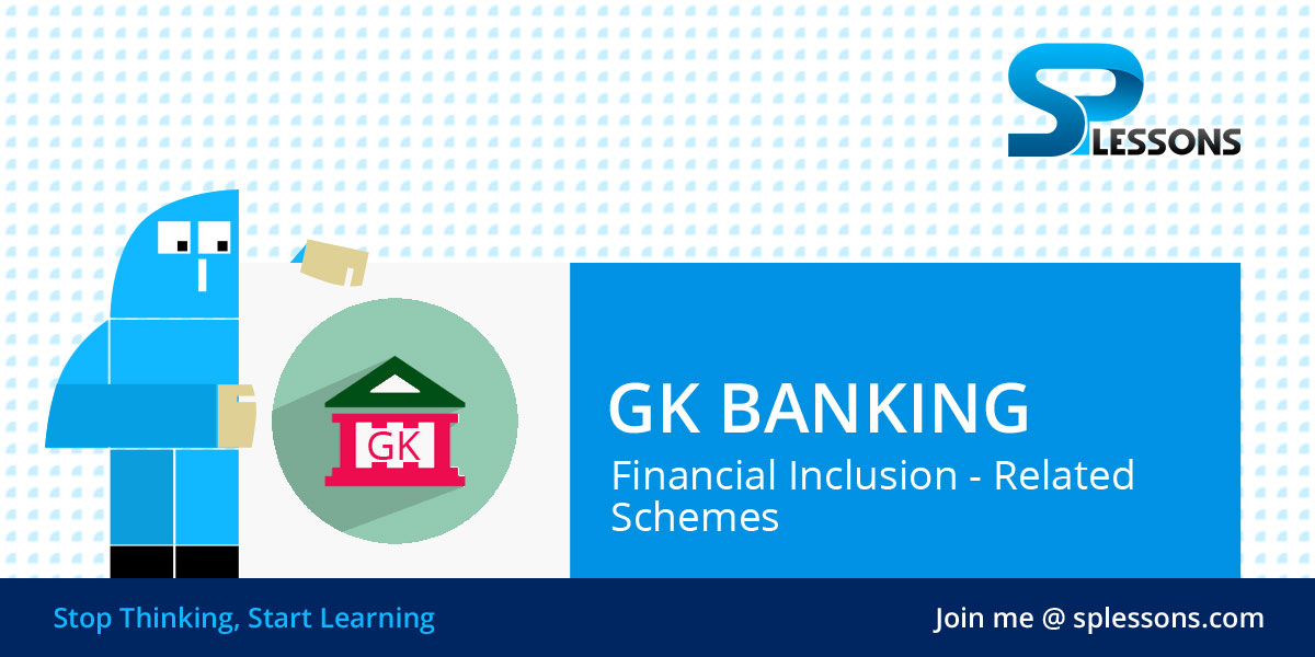 Financial Inclusion Related Schemes | 2018 - 2019