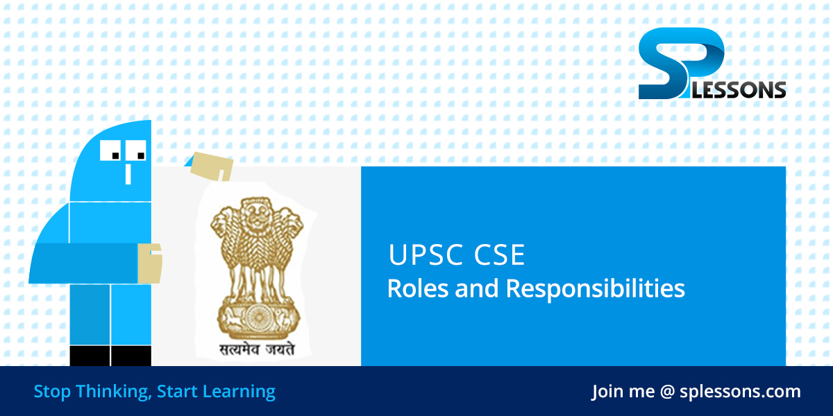 UPSC CSE Roles and Responsibilities